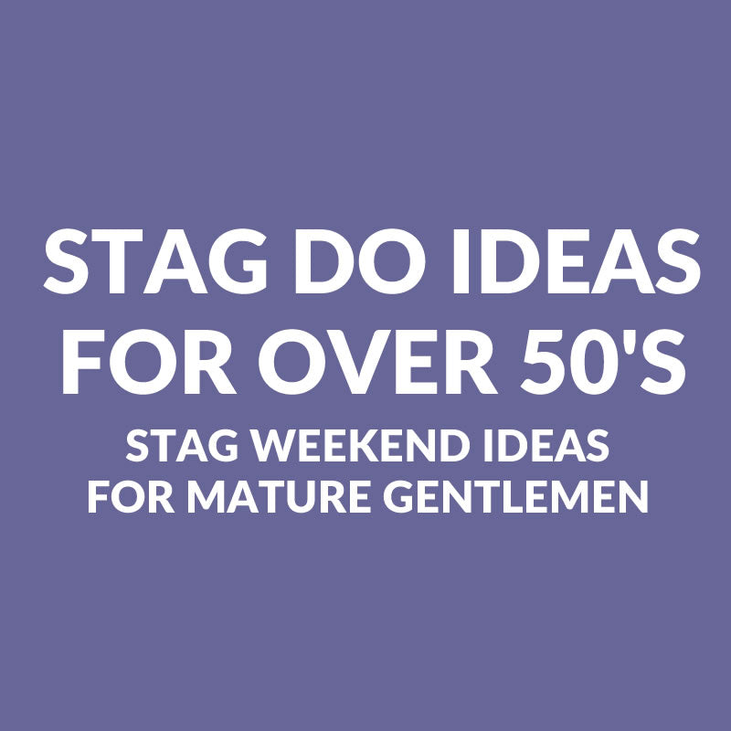 Stag Do Ideas For Over 50s - Stag Weekend Ideas For Mature Gentlemen