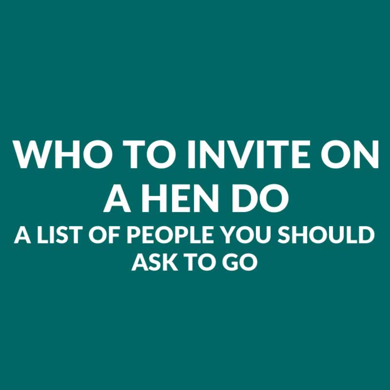 Who To Invite To Hen Do? A List Of People You Should Ask To Come