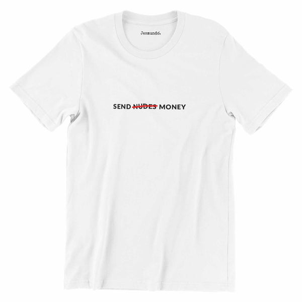 Send Money Not Nudes Slogan T-Shirt