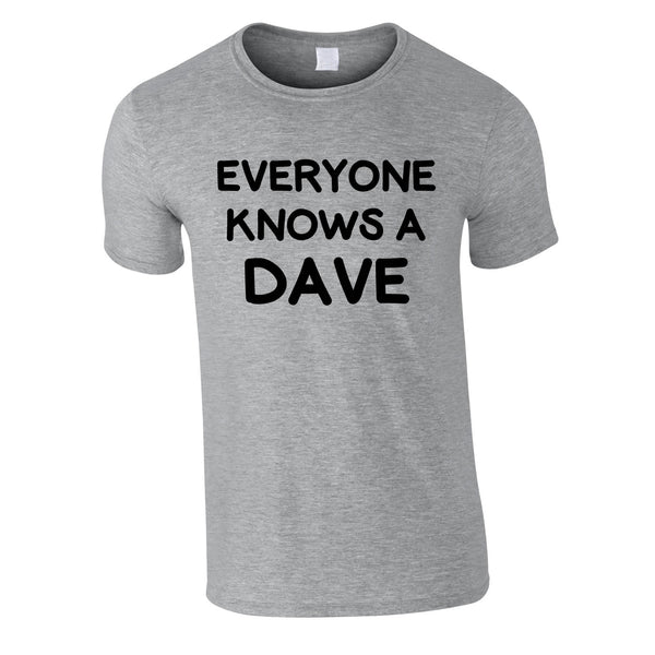 Everyone Knows A Dave T Shirt