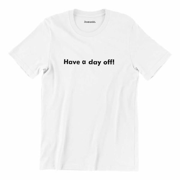 Have A Day Off T-Shirt
