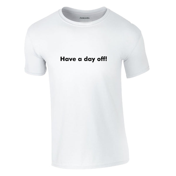 Have A Day Off T-Shirt
