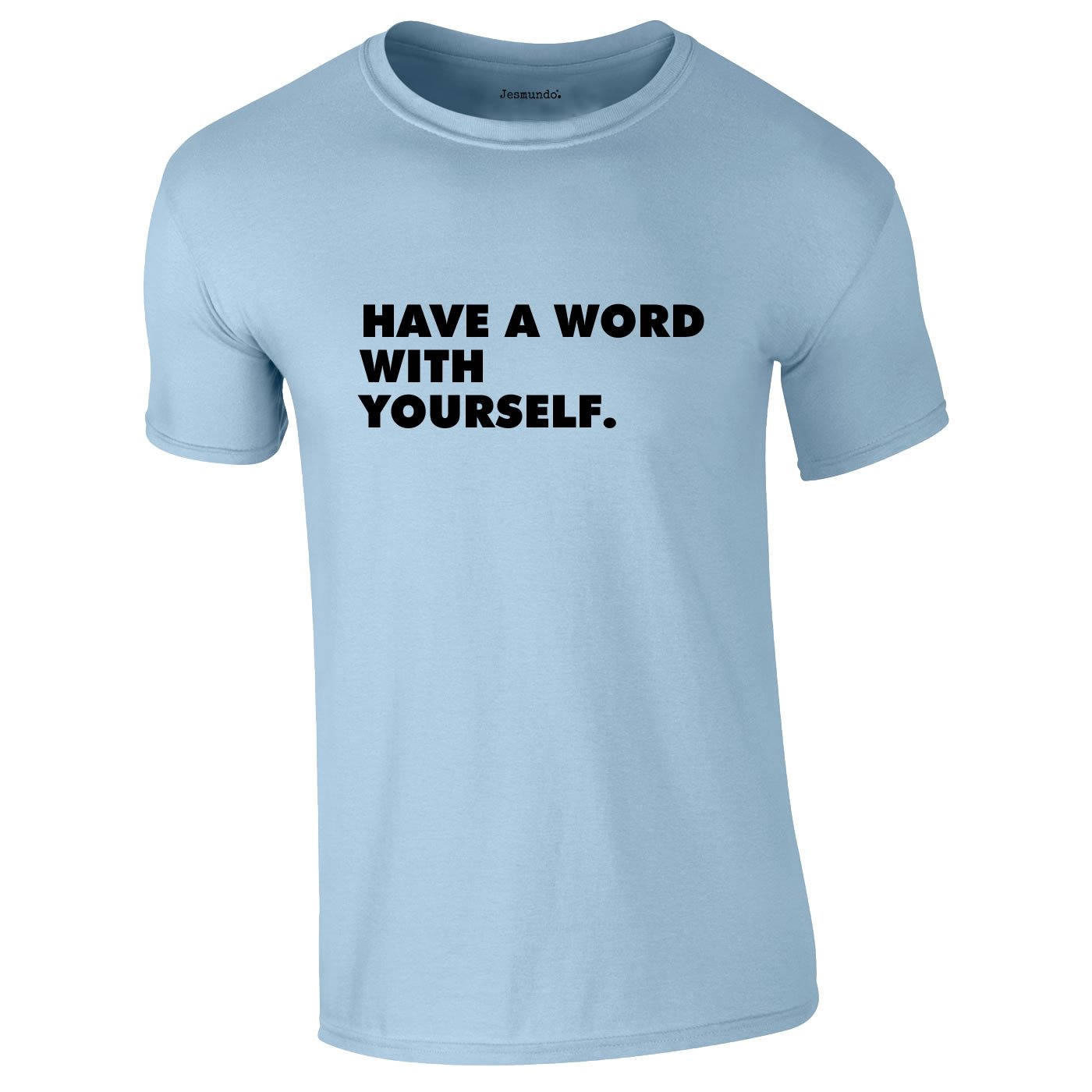 Have A Word With Yourself T Shirt