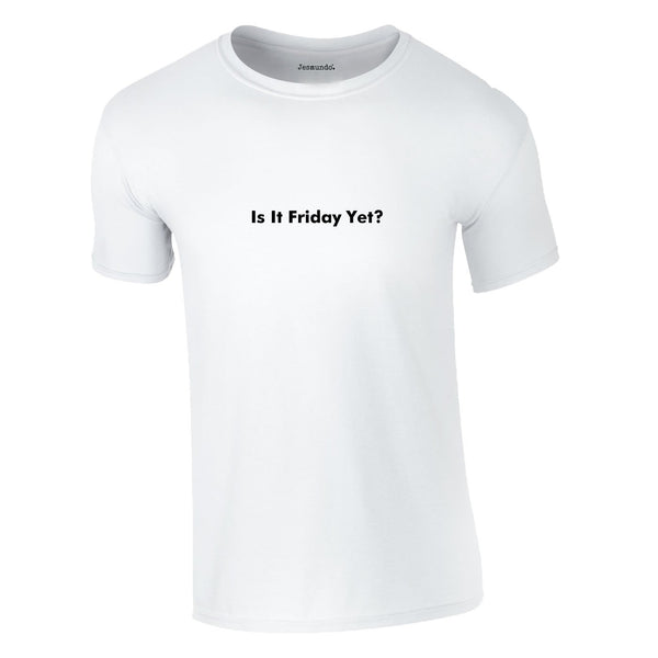 It Is Friday Yet T-Shirt