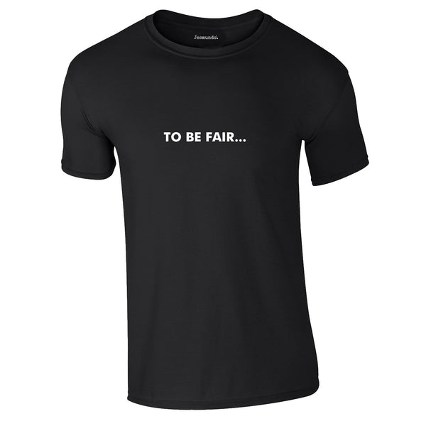 To Be Fair Men's T-Shirt